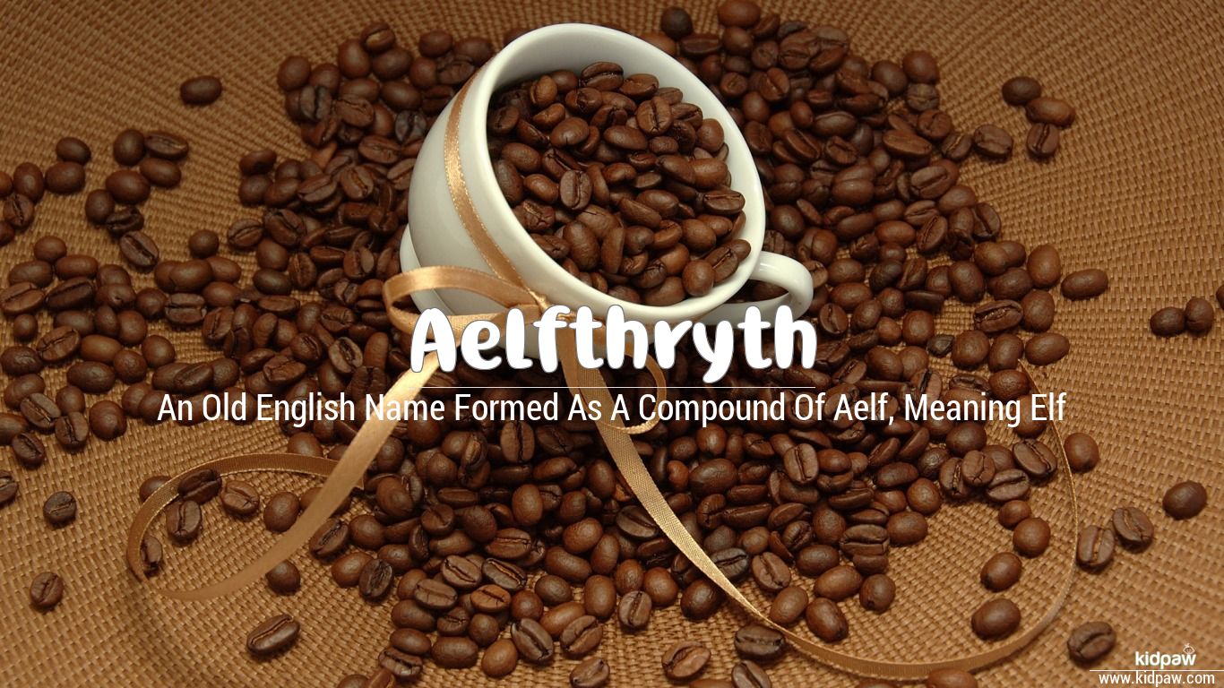 Aelfthryth Meanings in English, Popularity, Origin