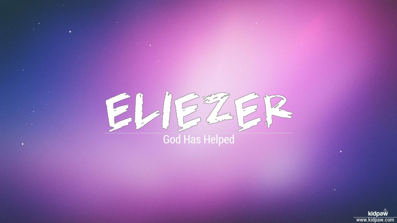 Eliezer Meanings in English, Popularity, Origin