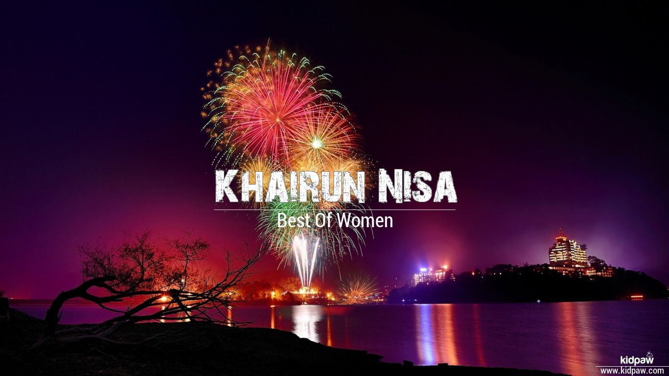 Khairun Nisa Name Meaning in English & Urdu, Origin, Luck Number