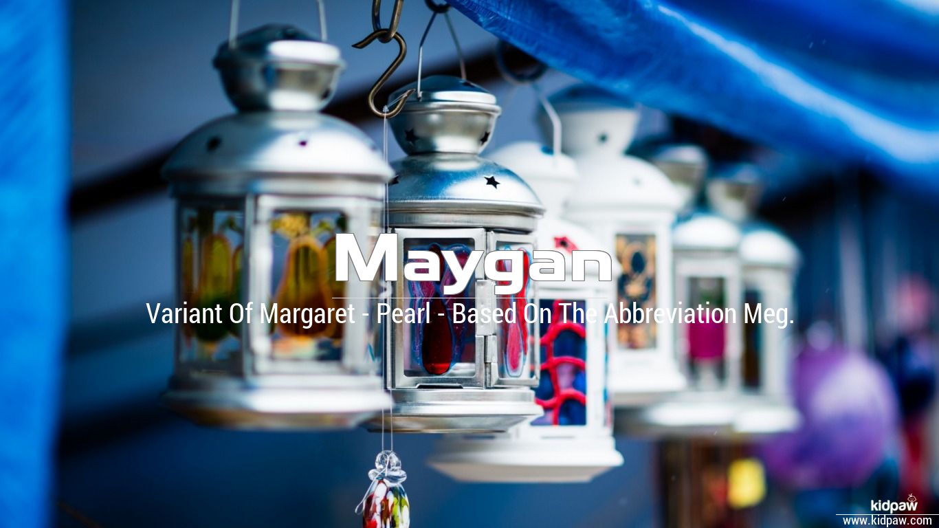 Maygan Meanings in English, Popularity, Origin