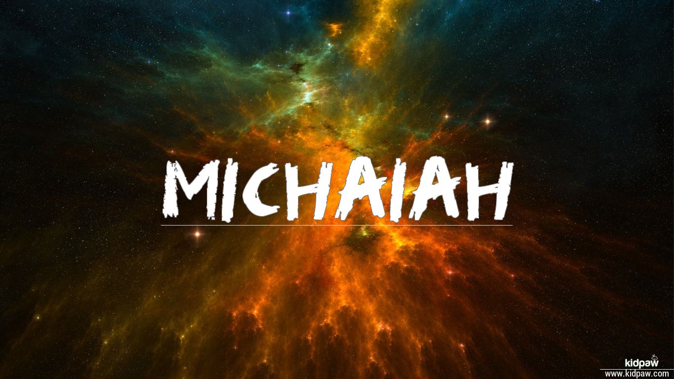 Michaiah Meanings in English, Popularity, Origin