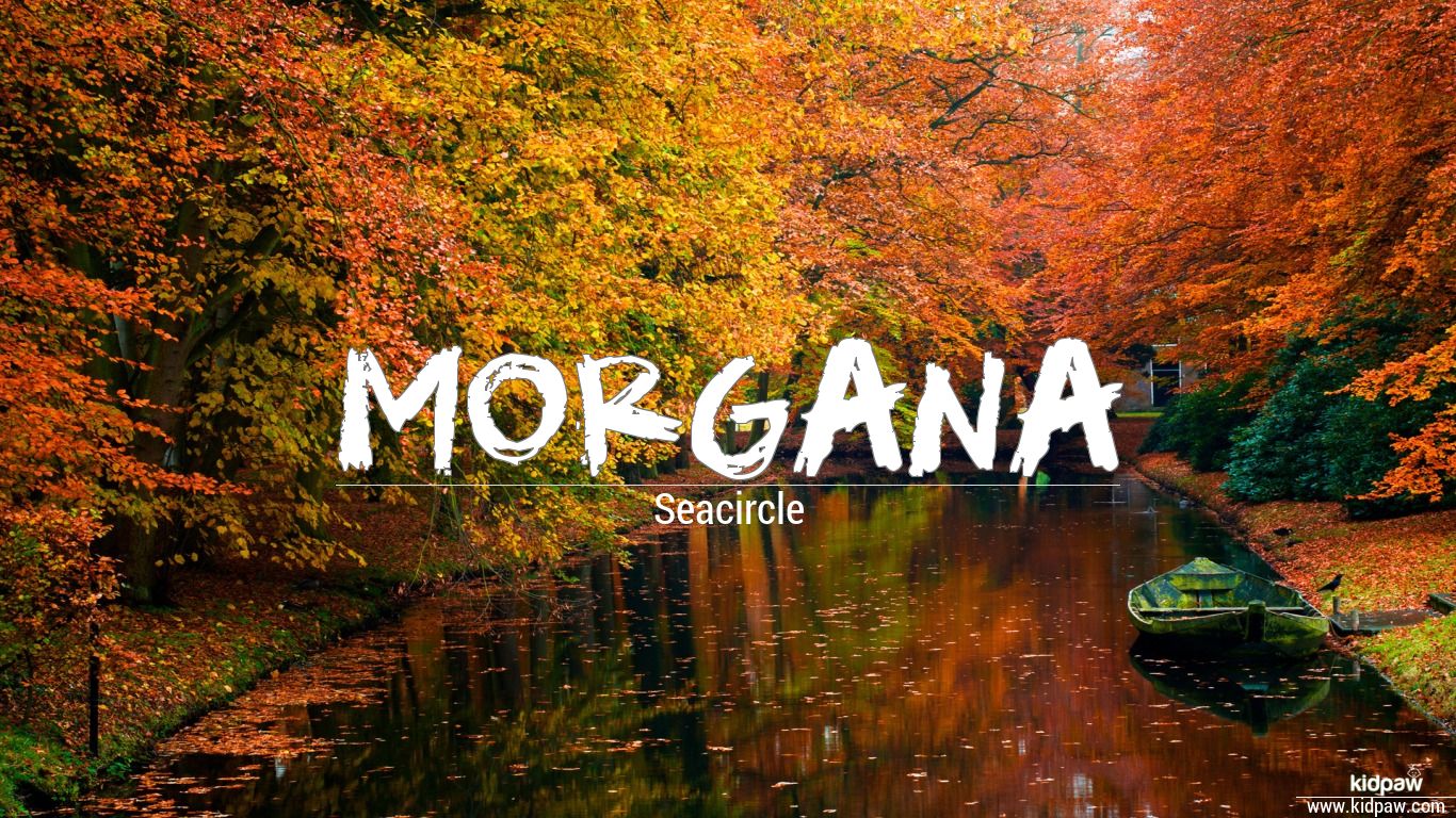 Morgana Meanings in English, Popularity, Origin