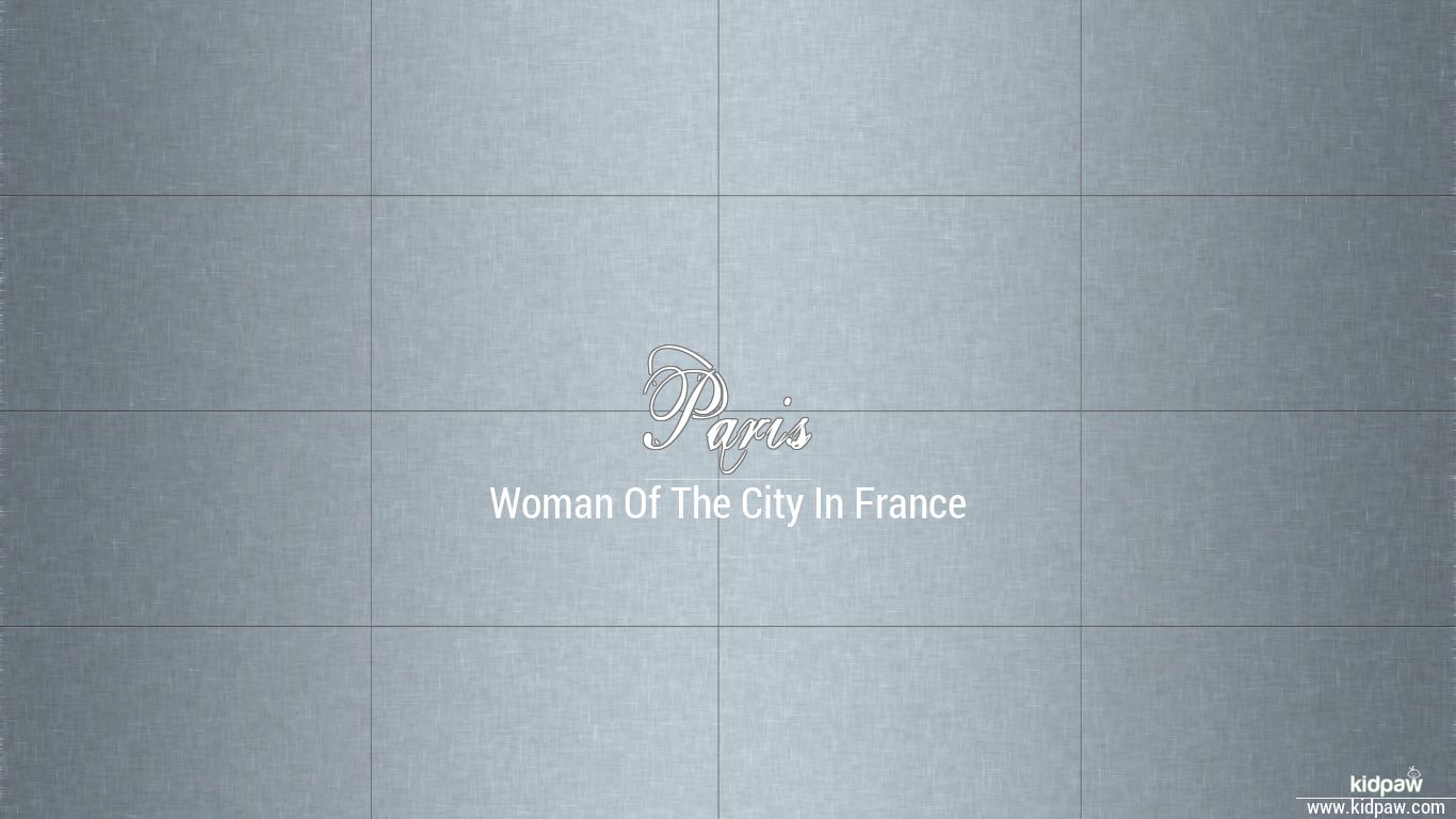 Paris Meanings in English, Popularity, Origin