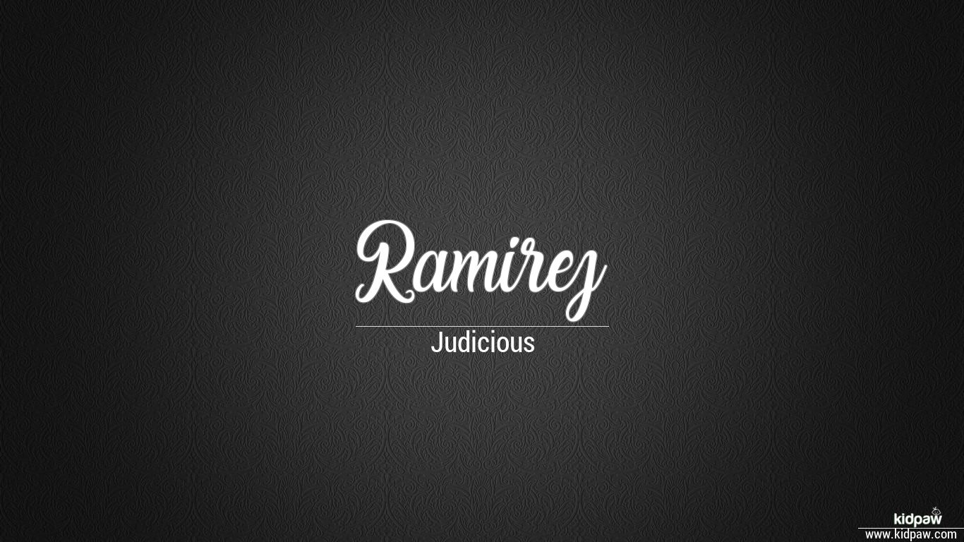 Ramirez Meanings in English, Popularity, Origin